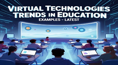 Virtual Technologies Trends in Education with Examples – Latest