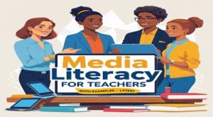 Media Literacy for Teachers with Examples – Latest